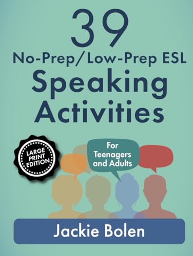 39 No-Prep/Low-Prep ESL Speaking Activities: For Teenagers and Adults ...