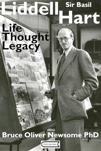 Sir Basil Liddell Hart: Life, Thought, Legacy by Bruce Oliver Newsome ...