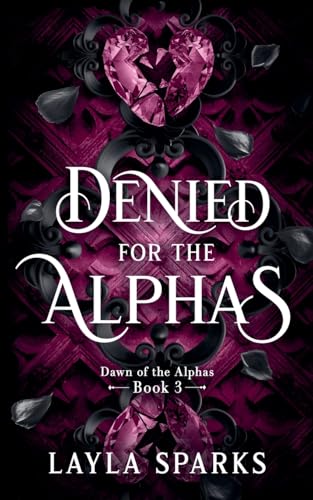 Denied by The Alphas (Dawn of the Alphas) by Layla Sparks | Goodreads