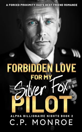 Forbidden Love for My Silver Fox Pilot: A Forced Proximity Dad's Best Friend Romance by C.P ...