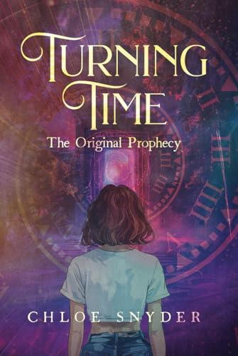 Turning Time: The Original Prophecy by Chloe Snyder | Goodreads