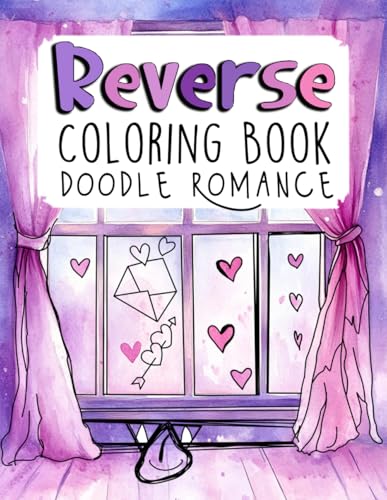 Doodle Romance: The Reverse Coloring Book.: Unwind with 50 Charming ...