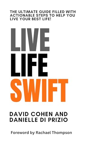 Live Life SWIFT: The Ultimate Guide Filled With Actionable Steps to ...