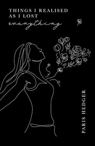 Things I Realised As I Lost Everything by Paris Hedger | Goodreads