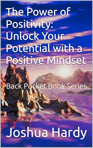 The Power of Positivity: Unlock Your Potential with a Positive Mindset ...