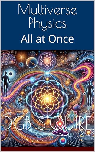 Multiverse Physics: All at Once by DGB S'Quire | Goodreads