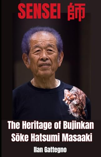 SENSEI: The Legacy of Bujinkan Soke Hatsumi Masaaki by Ilan Gattegno ...