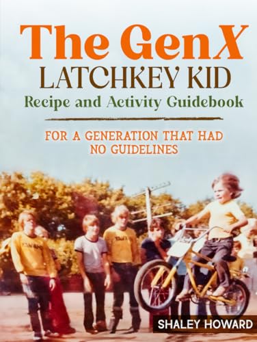 The GenX Latchkey Kid Recipe and Activity Guidebook: For a generation ...