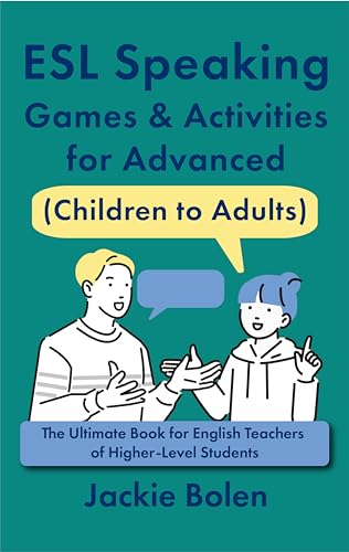 ESL Speaking Games & Activities for Advanced (Children to Adults): The ...