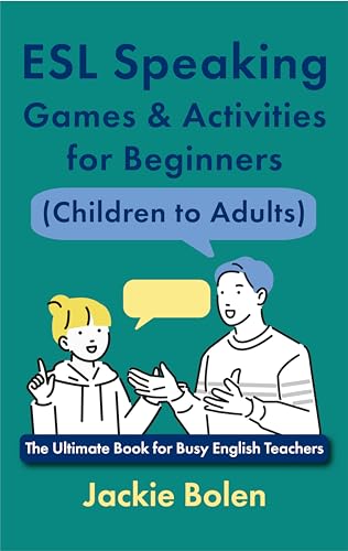 ESL Speaking Games & Activities for Beginners (Children to Adults): The ...