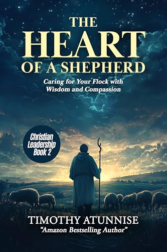The Heart of a Shepherd: Caring for Your Flock with Wisdom and ...