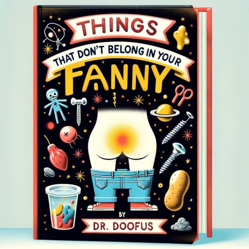 Things That Don’t Belong In Your Fanny by Dr. Doofus | Goodreads
