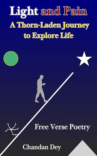 Light and Pain: A Thorn-Laden Journey to Explore Life by Chandan Dey | Goodreads