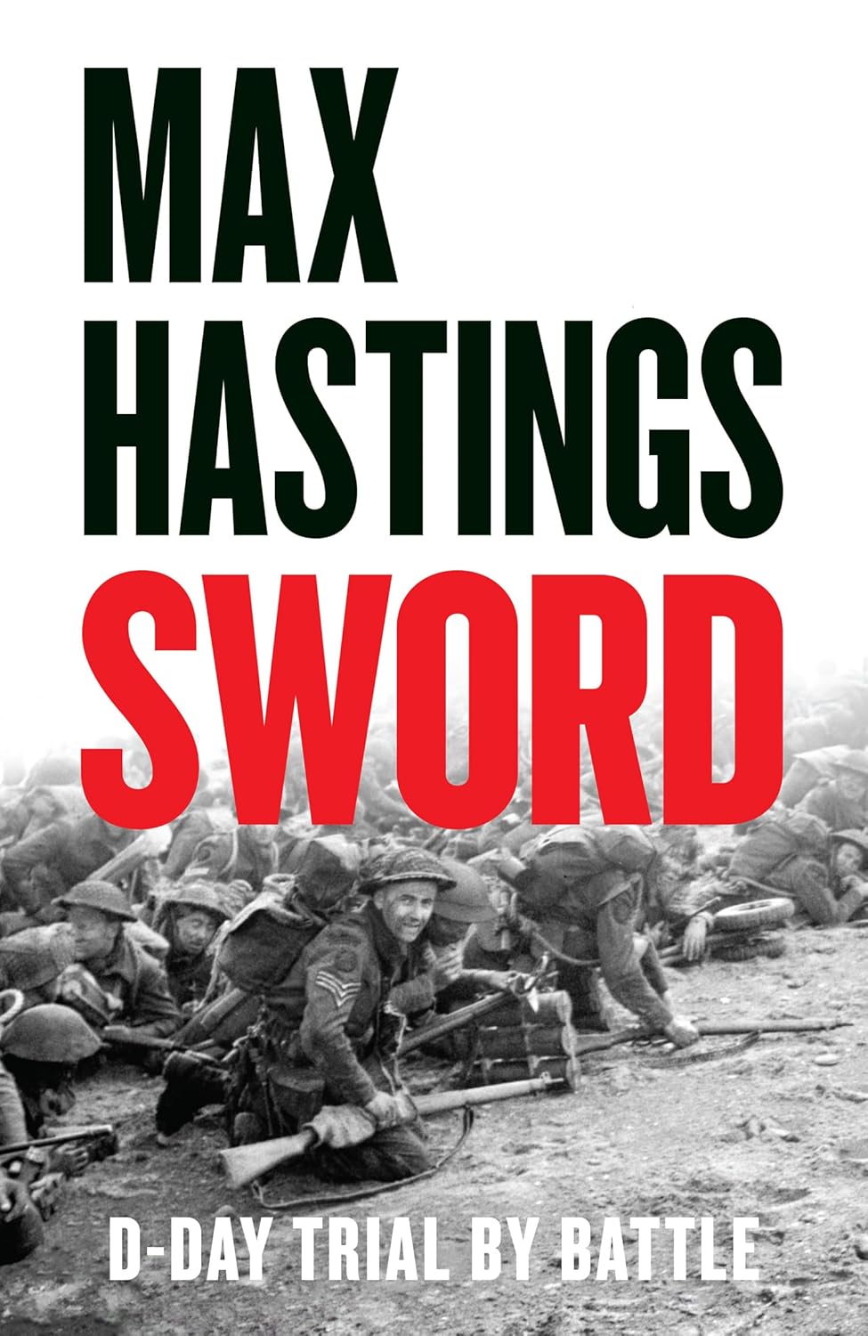 Sword: D-Day Trial By Battle by Max Hastings | Goodreads