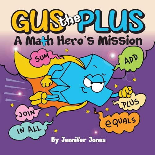Gus the Plus: A Picture Book About a Math Hero's Mission by Jennifer ...