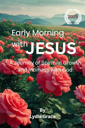 Early Morning with Jesus 2025: A Journey of Spiritual Growth and ...