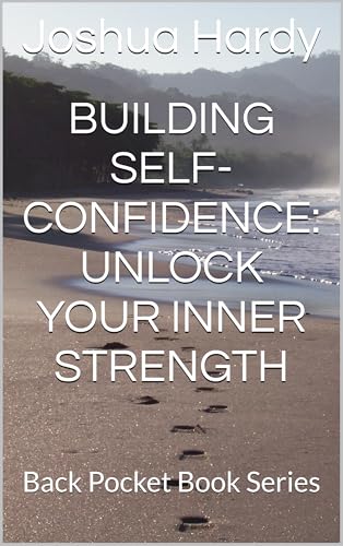 Building Self-Confidence: Unlock Your Inner Strength: Back Pocket Book Series by Joshua Hardy ...