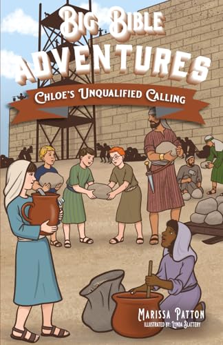 Chloe's Unqualified Calling: Big Bible Adventures by Marissa Patton ...