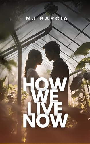 How We Live Now by M.J. Garcia | Goodreads