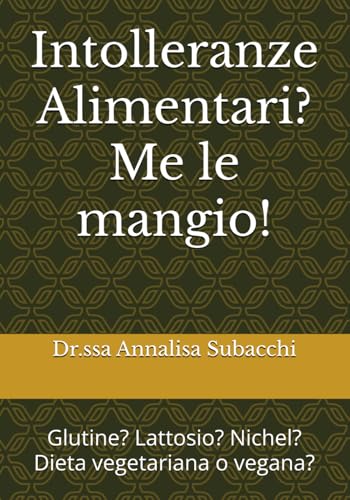 Intolleranze Alimentari? Me le mangio!: Glutine? Lattosio? Nichel ...