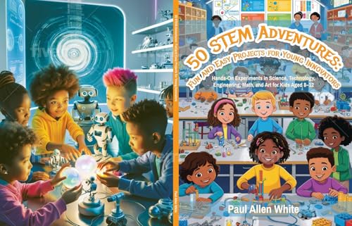50 STEM Adventures: Fun and Easy Projects for Young Innovators: Hands ...