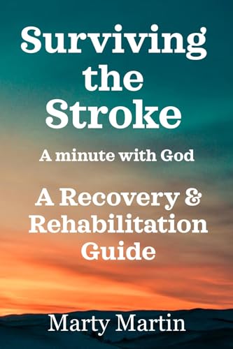 Surviving the stroke a minute with God: A Recovery and Rehabilitation ...