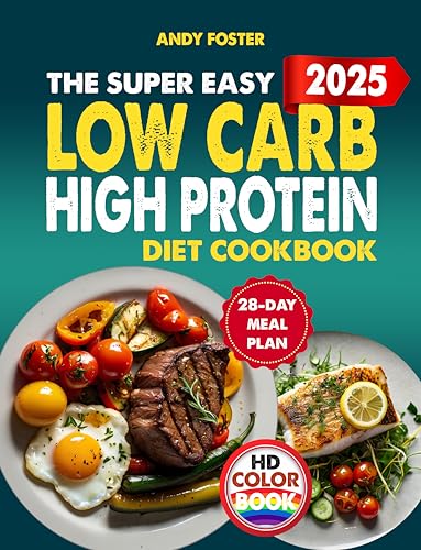 The Super Easy Low Carb High Protein Diet Cookbook: Simple, Delicious, Healthy, And Quick ...