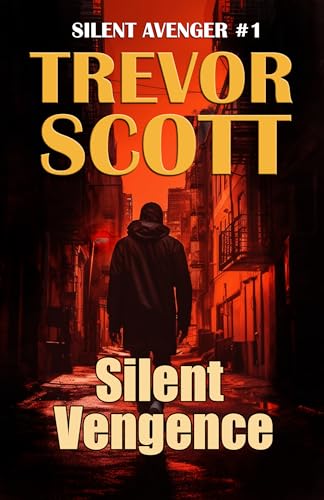 Silent Vengeance (Silent Avenger Book 1) by Trevor Scott | Goodreads
