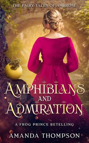 Amphibians and Admiration: A Frog Prince Retelling by Amanda Thompson ...