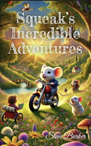 Squeak's Incredible Adventures by Stephen Barker | Goodreads