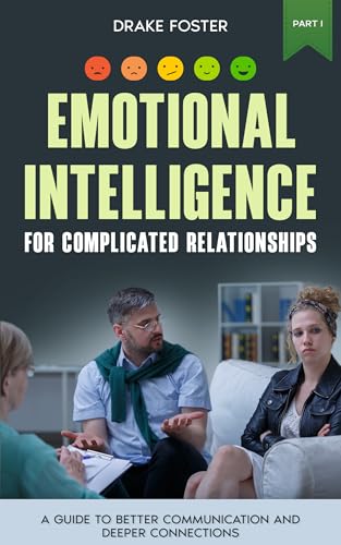 Emotional Intelligence for Complicated Relationships Part 1: A Guide to ...