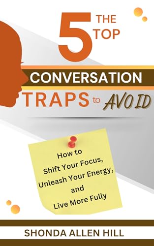 The Top 5 Conversation Traps to Avoid : How to Shift Your Focus ...