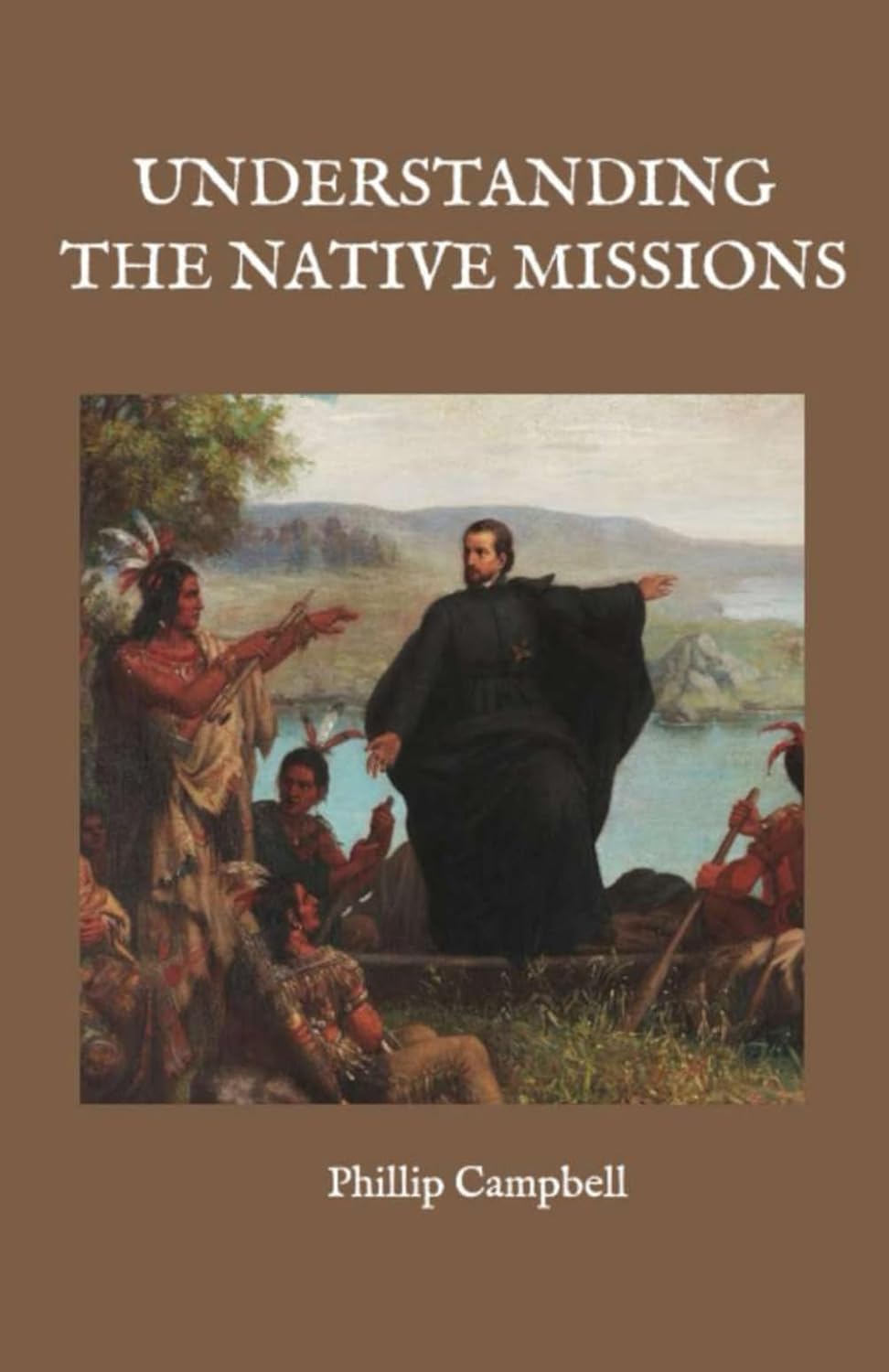 Understanding the Native Missions by Phillip Campbell | Goodreads