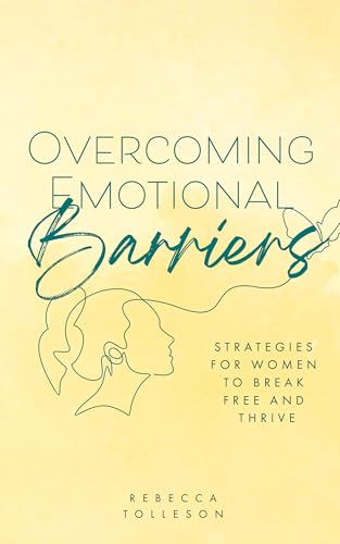 Overcoming Emotional Barriers: Strategies for Women to Break Free and ...