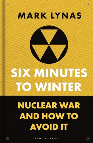 Six Minutes to Winter: Nuclear War and How to Avoid It by Mark Lynas ...
