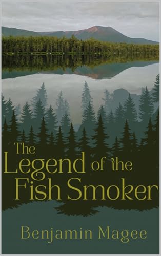 The Legend of the Fish Smoker by Benjamin Magee | Goodreads