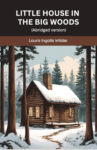 Little House in the Big Woods: An Abridged Classic of Simplicitity ...