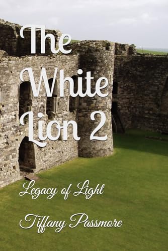 The White Lion 2: Legacy of Light by Tiffany Passmore | Goodreads