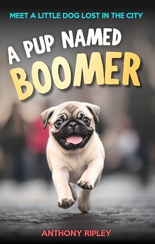 A Pup Named Boomer: A Heartwarming Chapter Book for Kids Ages 8-12 ...