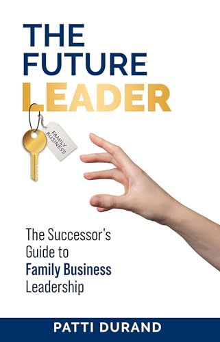 The Future Leader: The Successor's Guide to Family Business Leadership ...