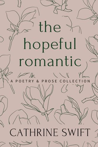 The Hopeful Romantic: a poetry & prose collection by Cathrine Swift ...