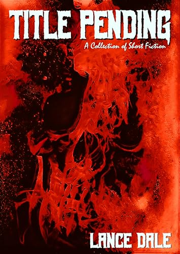 Title Pending: A Collection of Short Fiction by Lance Dale | Goodreads