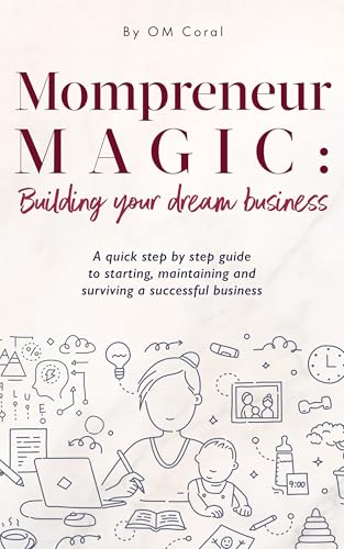 Mompreneur Magic: Building Your Dream Business : A Quick Step-by-Step Guide to Starting ...