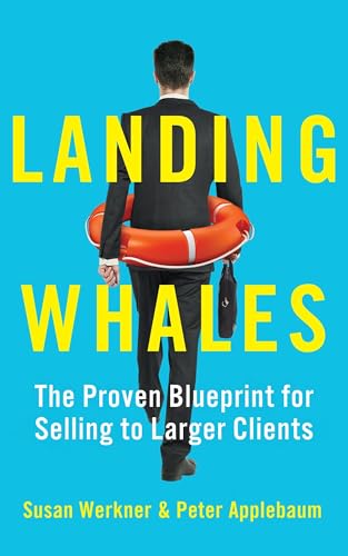 LANDING WHALES : The Proven Blueprint for Selling to Larger Clients by ...