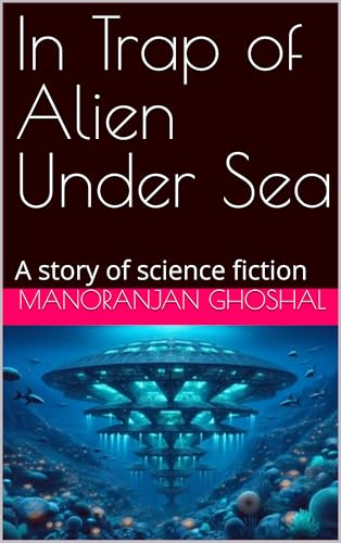 In Trap of Alien Under Sea: A story of science fiction by Manoranjan ...