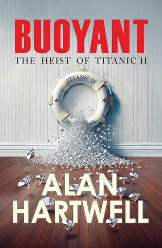 Buoyant: The Heist of Titanic II by Alan Hartwell | Goodreads