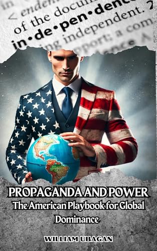 Propaganda and Power: The American Playbook for Global Dominance by ...