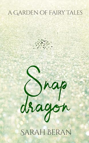 Snapdragon: A Thumbelina and Persephone Retelling by Sarah Beran ...