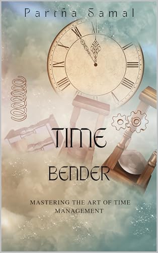 Time Bender: Mastering the Art of Time Management by Partha Samal ...