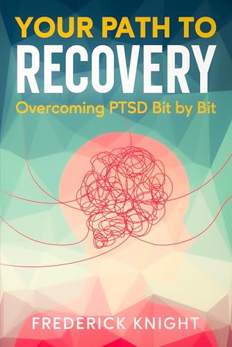 A Path to Recovery: Overcoming PTSD Bit by Bit by Frederick Knight ...